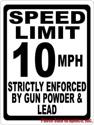 Speed Limit 10 MPH Enforced by Gun Powder & Lead Sign. Size Options ...