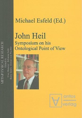 John Heil : Symposium on His Ontological Point of View by Edith ...