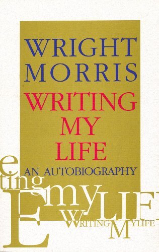 WRITING MY LIFE: AN AUTOBIOGRAPHY By Wright Morris **Mint Condition ...