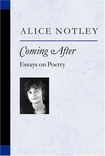 Poets on Poetry Ser.: Coming After : Essays on Poetry by Alice Notley ...