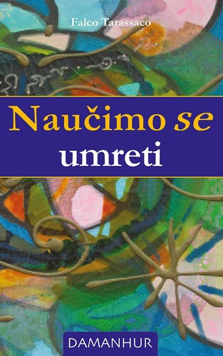 Falco Tarassaco Irena Hribar Naučimo se umreti. Ediz. multilingue ...