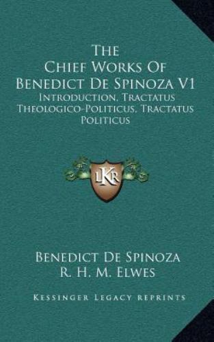 Chief Works of Benedict de Spinoza V1 : Introduction, Tractatus ...