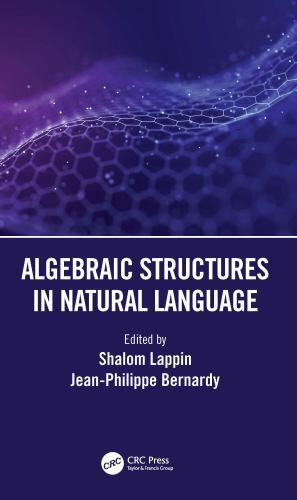 Algebraic Structures in Natural Language by Jean-Philippe Bernardy and Shalom Lappin (2022 ...