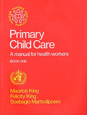PRIMARY CHILD CARE: A MANUAL FOR HEALTH WORKERS BOOK ONE By Maurice H ...