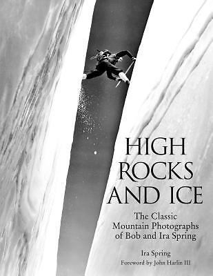 High Rocks and Ice : The Classic Mountain Photographs of Bob and Ira ...
