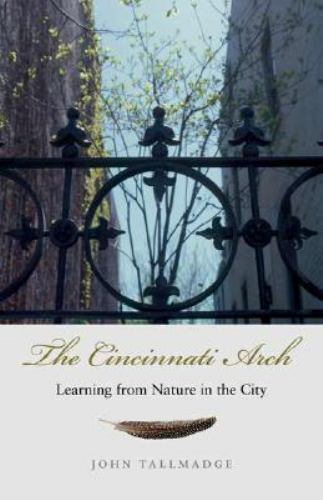 Cincinnati Arch : Learning from Nature in the City by John Tallmadge ...