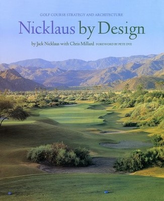NICKLAUS BY DESIGN: GOLF COURSE STRATEGY AND ARCHITECTURE By Jack ...