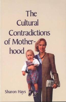 The Cultural Contradictions of Motherhood - Hardcover By Hays, Sharon ...