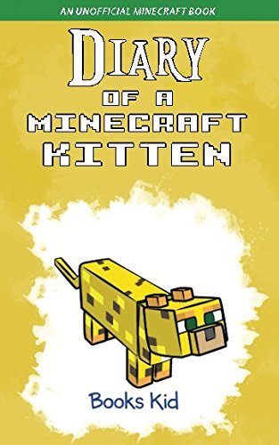 DIARY OF A MINECRAFT KITTEN: AN UNOFFICIAL MINECRAFT BOOK By Books Kid ...
