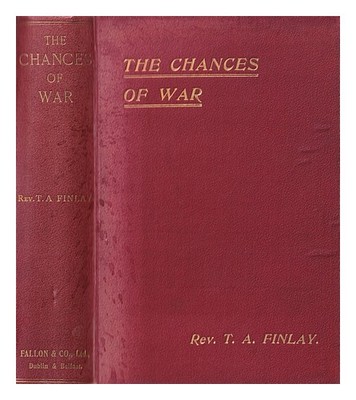 Finlay, Thomas A. (1848-1940) The Chances Of War / By Rev. T.A.Finlay ...