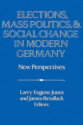 Elections, Mass Politics and Social Change in Modern Germany: New ...