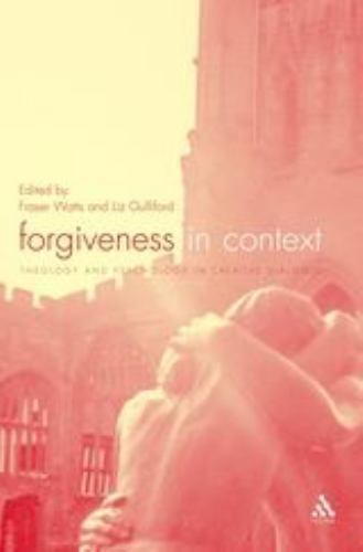 Forgiveness in Context : Theology and Psychology in Creative Dialogue by Liz Gulliford (2004, Uk ...