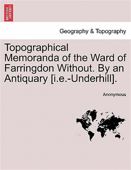 Topographical Memoranda of the Ward of Farringdon Without. By an ...