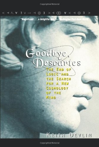 Goodbye, Descartes: The End of Logic and the Search for a New C ...