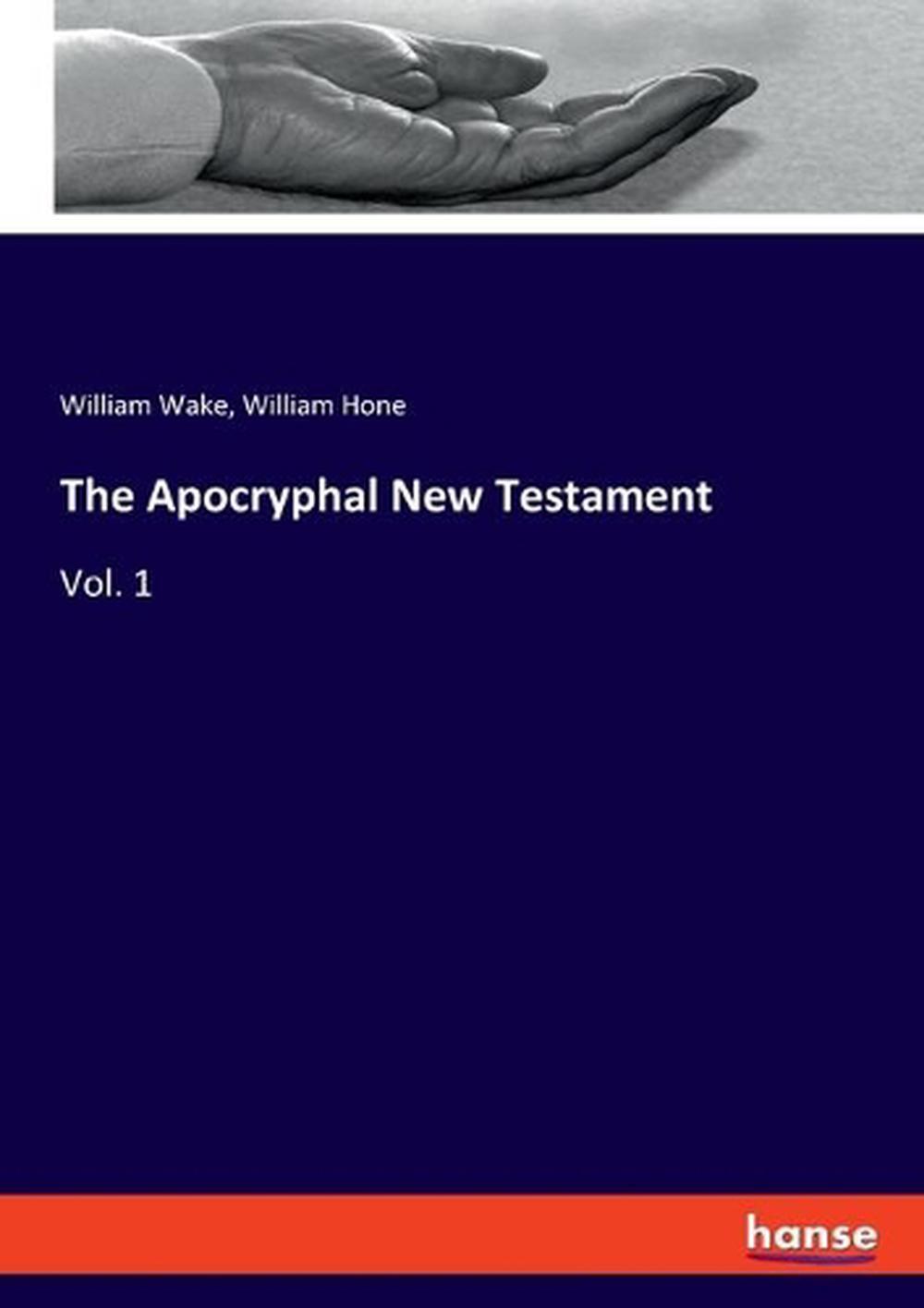 The Apocryphal New Testament: Vol. 1 by William Wake (English ...