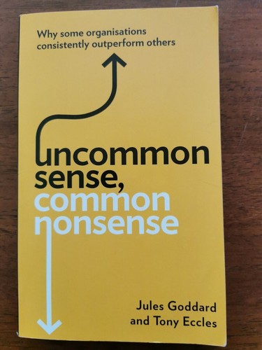 Uncommon Sense, Common Nonsense by Jules Goddard and Tony Eccles ...