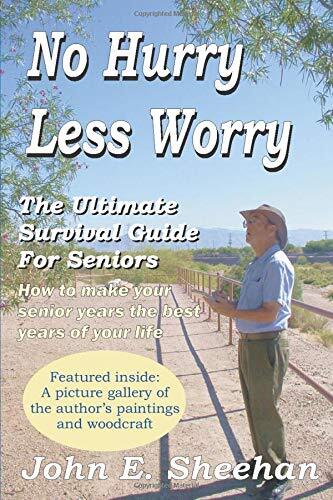 No Hurry Less Worry: The Ultimate Survival Guide for Seniors by Sheehan ...