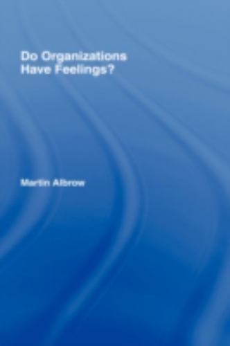 Do Organizations Have Feelings? by Martin Albrow (1997, Hardcover) for ...