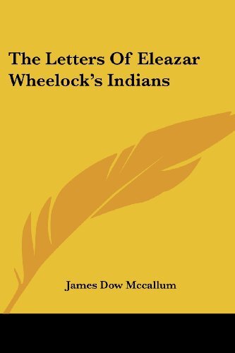 THE LETTERS OF ELEAZAR WHEELOCK'S INDIANS By James Dow Mccallum **BRAND ...