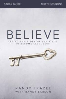 Believe Study Guide: Living the Story of the Bible to Beco - ACCEPTABLE ...