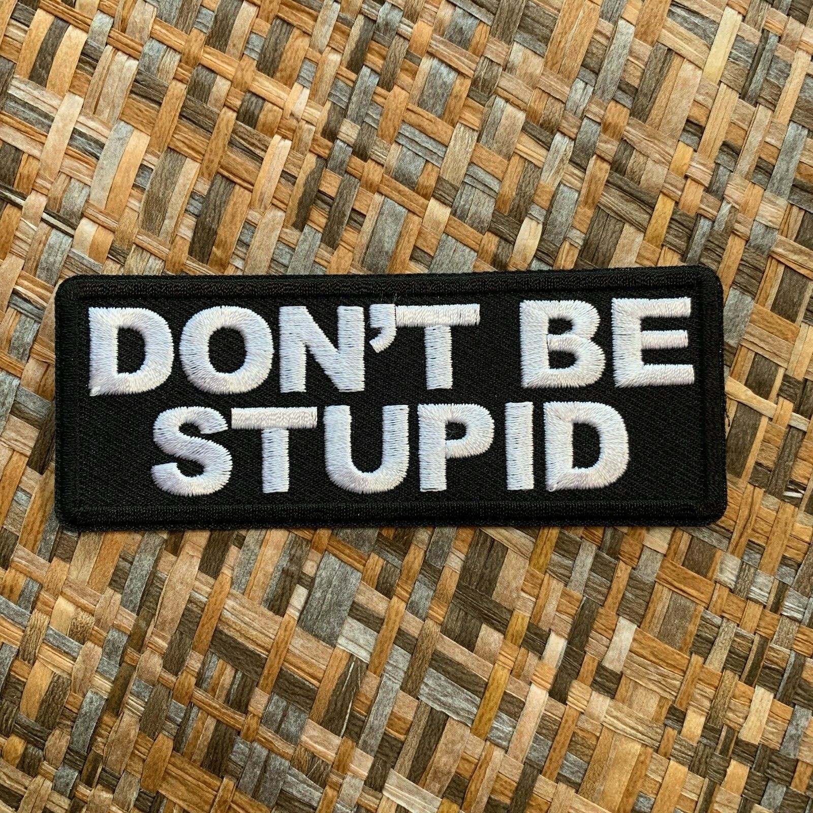 Don't Be Stupid Patch | eBay