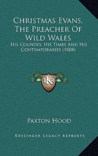 Christmas Evans, the Preacher of Wild Wales : His Country, His Times and His Contemporaries ...