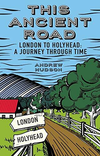 This Ancient Road: London to Holyhead: A Journey Thr by Andrew Hudson ...