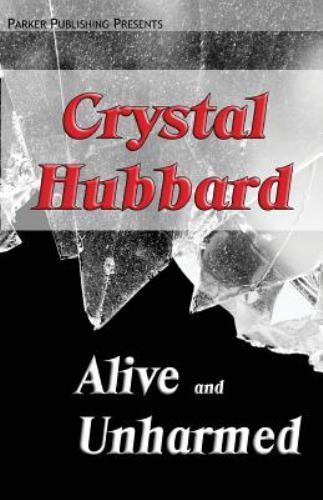 Alive and Unharmed by Crystal Hubbard (2013, Trade Paperback) for sale ...