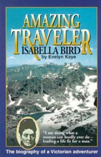 Amazing Traveler: Isabella Bird, Kaye, Evelyn, Good Book 9780962623165 ...
