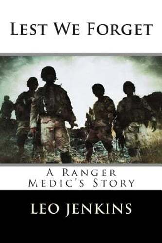 Lest We Forget: An Army Ranger Medic's Story by Leo Jenkins: New ...