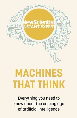 Machines That Think (NewScientist Instant Expert) by New Scientist ...