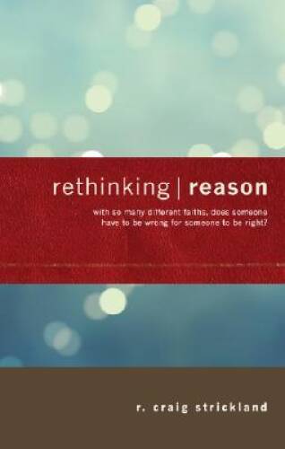 Rethinking Reason: With So Many Different Faiths, Does Someone Have to ...