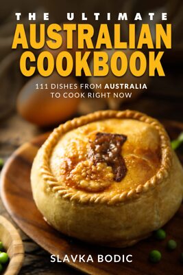 The Ultimate Australian Cookbook: 111 Dishes From Australia To C | eBay