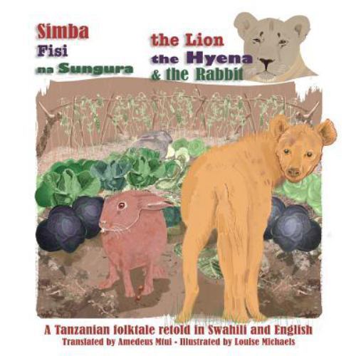 Lion, the Hyena and the Rabbit : Simba, Fisi, Na Sungura by Amedeus ...