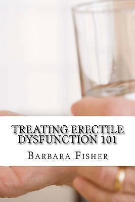 Treating Erectile Dysfunction 101 by Barbara Fisher (2016, Trade Paperback) for sale online | eBay