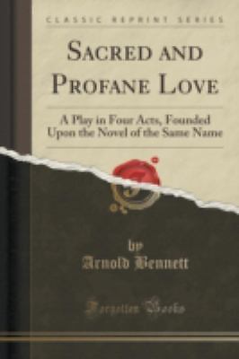Sacred and Profane Love : A Play in Four Acts, Founded upon the Novel ...