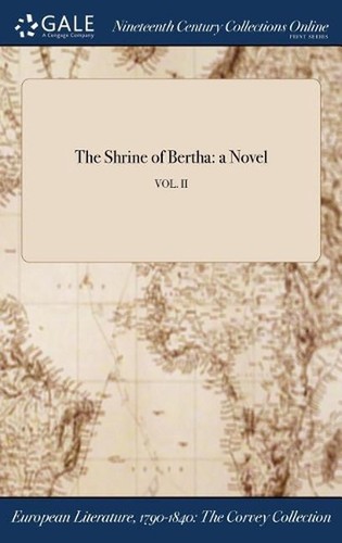 The Shrine of Bertha: a Novel; VOL. II by Miss Robinson (English ...