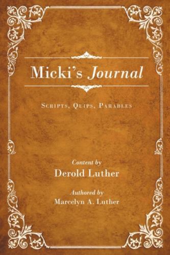 Micki's Journal : Scripts, Quips, Parables by Derold Luther (2021 ...