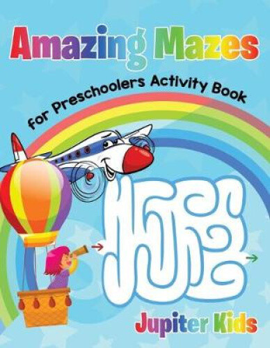 Amazing Mazes for Preschoolers Activity Book by Jupiter Kids ...