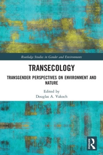 Transecology: Transgender Perspectives on Environment and Nature ...