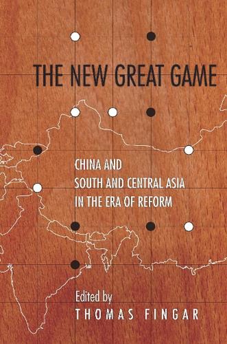 The New Great Game: China and South and Central Asia in the Era of ...