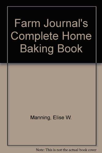 FARM JOURNAL'S COMPLETE HOME BAKING BOOK By Elise W. Manning ...