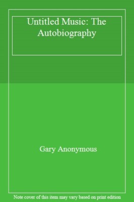 Untitled Music: The Autobiography By Gary Anonymous 9781472134615 | eBay