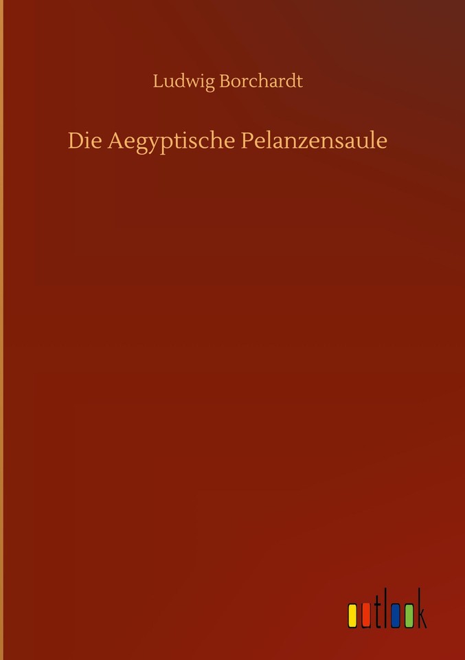 Ludwig Borchardt | Die Aegyptische Pelanzensaule | Buch | Deutsch (2020 ...