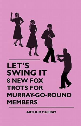 Let's Swing It - 8 New Fox Trots for Murray-Go-Round Members by Arthur Murray (2010, Trade ...