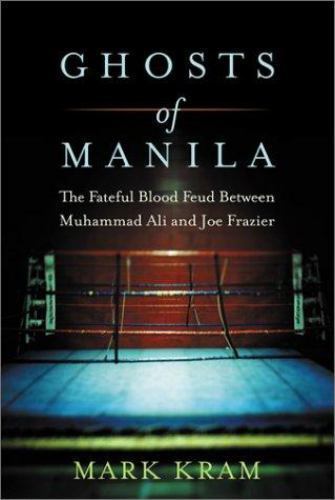 Ghosts of Manila : The Fateful Blood Feud Between Muhammad Ali and Joe ...
