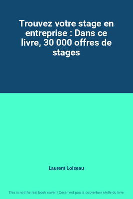 Trouvez votre stage en entreprise : Dans ce livre, 30 000 offres de ...