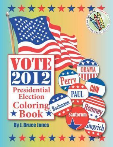 Vote 2012 Presidential Election Coloring Book by J. Jones (2011, Trade ...