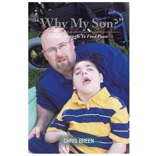 Why My Son? : A Dad's Struggle to Find Peace by Chris Breen (2013 ...
