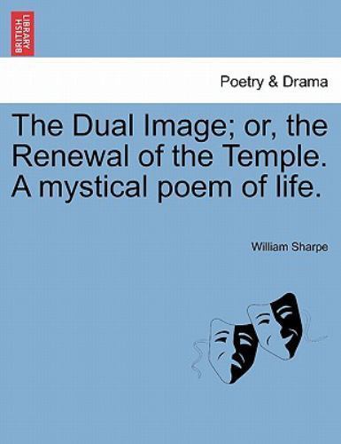 Dual Image; or, the Renewal of the Temple a Mystical Poem of Life by ...